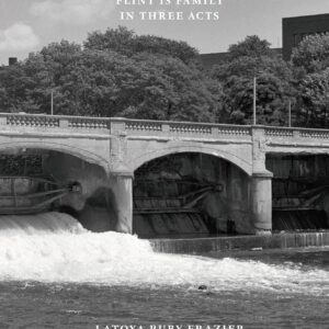 LaToya Ruby Frazier: Flint Is Family In Three Acts