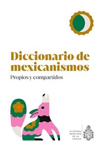 diccionario de mexicanismos. propios y compartidos (spanish edition)