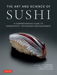 the art and science of sushi: a comprehensive guide to ingredients, techniques and equipment