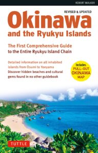 okinawa and the ryukyu islands: the first comprehensive guide to the entire ryukyu island chain (revised & expanded edition)