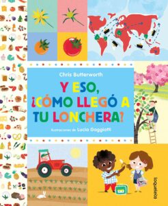 y eso, ¿cómo llegó a tu lonchera? / how did that get in my luchbox? the story of food (spanish edition)