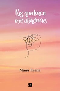 nos quedarán más atardeceres / we will have more sunsets (spanish edition)