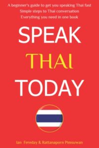 speak thai today: a complete thai language course. from beginner to conversational speaker the easy way!