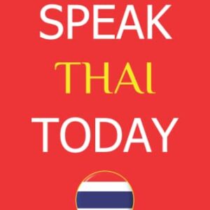 Speak Thai Today: A Complete Thai Language Course. From Beginner to Conversational Speaker the Easy Way!