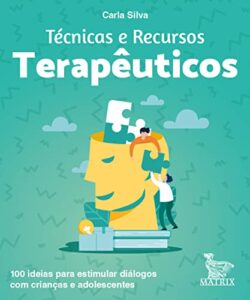 técnicas e recursos terapêuticos: 100 ideias para estimular diálogos com crianças e adolescentes