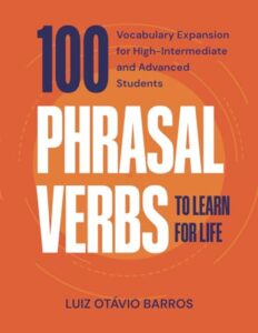 100 phrasal verbs to learn for life: vocabulary expansion for high-intermediate and advanced students