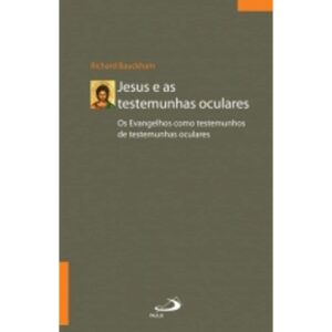 jesus e as testemunhas oculares. os evangelhos como testemunhos de testemunhas oculares