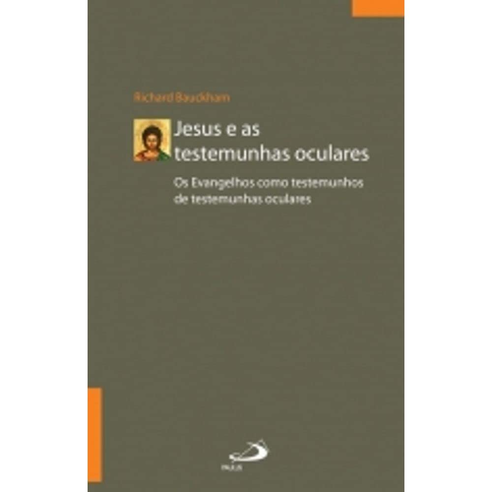 Jesus e as Testemunhas Oculares. Os Evangelhos Como Testemunhos de Testemunhas Oculares