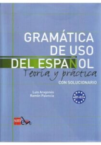 gramática de uso del español. b1-b2: teoría y práctica con solucionario (spanish edition)