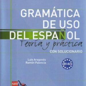 Gramática de uso del Español. B1-B2: Teoría y práctica con solucionario (Spanish Edition)