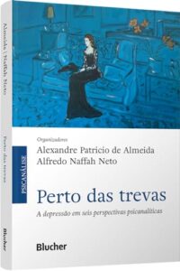 perto das trevas: a depressão em seis perspectivas psicanalíticas