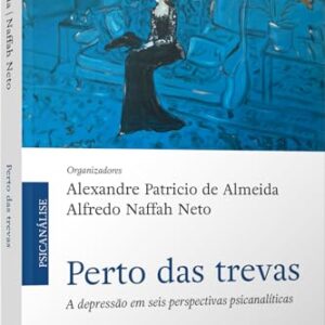 Perto das Trevas: a Depressão em Seis Perspectivas Psicanalíticas