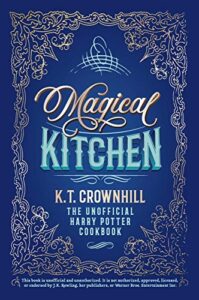 magical kitchen: the unofficial harry potter cookbook