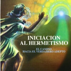 Iniciación al Hermetismo: El camino hacia el verdadero adepto (Spanish Edition)