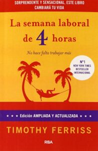 la semana laboral de 4 horas/ the 4 hour workweek: no hace falta trabajar mas (spanish edition)