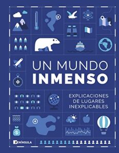 un mundo inmenso: explicaciones de lugares inexplicables