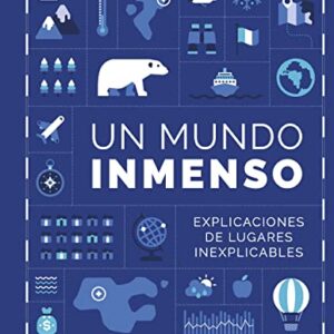 Un Mundo Inmenso: Explicaciones de lugares inexplicables