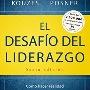 El desafio del liderazgo (The Leadership Challenge Spanish Edition)