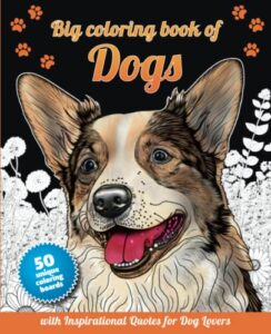 big coloring book of dogs with inspirational quotes: an adult coloring book for dog lovers for stress relief and relaxation with inspirational quotes about dogs