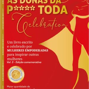 As donas da p**** toda Celebration. vol 3 - edição comemorativa: um livro escrito e celebrado por mulheres empoderadas para inspirar outras mulheres Capa comum – 2 janeiro 2023