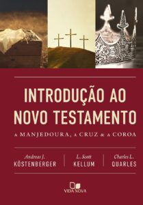 introdução ao novo testamento - köstenberger - a manjedoura, a cruz e a coroa