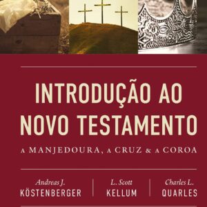 Introdução ao Novo Testamento - Köstenberger - A manjedoura, a cruz e a coroa