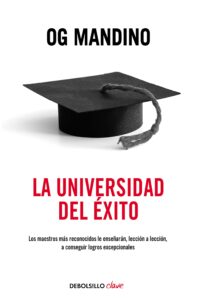 la universidad del éxito: los maestros más reconocidos le enseñarán, lección a lección, a conseguir logros