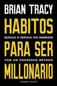 hábitos para ser millonario (million dollar habits spanish edition): duplica o triplica tus ingresos con un poderoso método