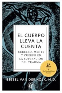 el cuerpo lleva la cuenta: cerebro, mente y cuerpo en la superación del trauma (spanish edition)