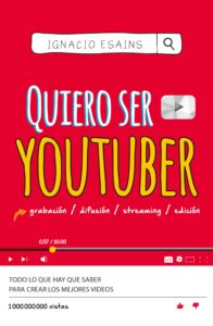 quiero ser youtuber: todo lo que hay que saber para crear los mejores videos / i want to be a youtuber (spanish edition)