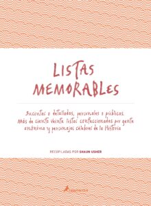 listas memorables: suscintas o detalladas, personales o públicas. más de ciento veinte listas confeccionadas por gente anónima y personajes célebres de la historia (spanish edition)