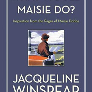 What Would Maisie Do?: Inspiration from the Pages of Maisie Dobbs