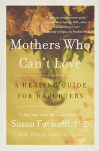 mothers who can't love: a healing guide for daughters