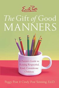 emily post's the gift of good manners: a parent's guide to raising respectful, kind, considerate children