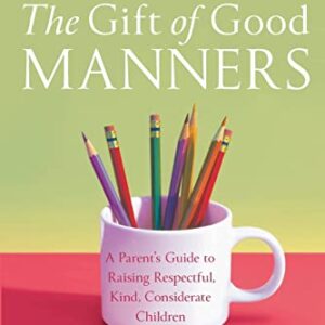 Emily Post's The Gift of Good Manners: A Parent's Guide to Raising Respectful, Kind, Considerate Children