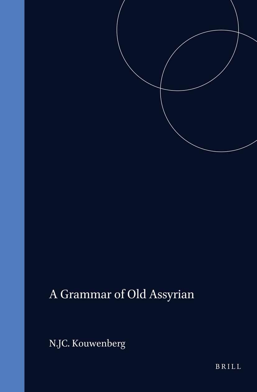 A Grammar of Old Assyrian (Handbook of Oriental Studies: Section 1 the Near and Middle East / Handbuch der Orientalistik, 118)