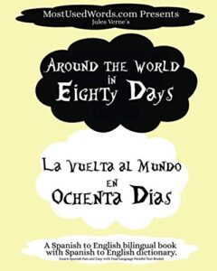 around the world in eighty days - la vuelta al mundo en ochenta dias. a spanish to english bilingual book with spanish to english dictionary: learn ... parallel text books (spanish-english)