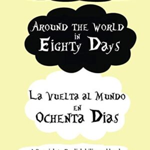 Around the World in Eighty Days - La Vuelta al Mundo en Ochenta Dias. A Spanish to English Bilingual Book With Spanish to English Dictionary: Learn ... Parallel Text Books (Spanish-English)