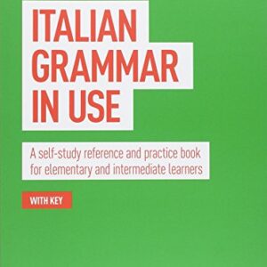 Italian grammar in use. A self-study reference and practice book for elementary and intermediate learners