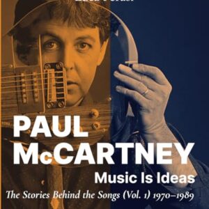 Paul McCartney: Music Is Ideas. The Stories Behind the Songs (Vol. 1) 1970-1989