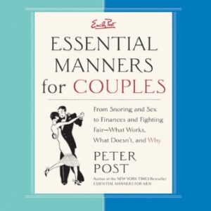 Essential Manners for Couples: From Snoring and Sex to Finances and Fighting Fair-What Works, What Doesn't, and Why