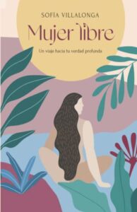 mujer libre: un viaje hacia tu verdad profunda (spanish edition)