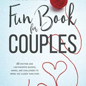 The Ultimate Fun Book for Couples: 60 Exciting and Lighthearted Quizzes, Games, and Challenges to Bring You Closer Than Ever