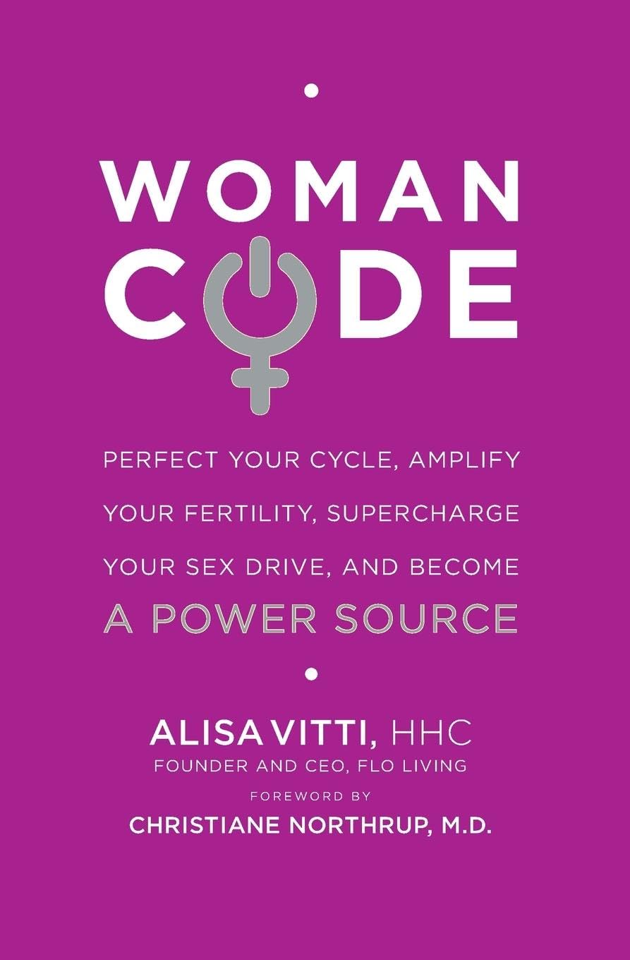 WomanCode: Unlocking Women's Health - A Holistic Approach to Hormone Balance, Fertility, and Wellness Through Nutrition and Lifestyle Changes