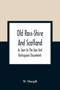 old ross-shire and scotland, as seen in the tain and balnagown documents