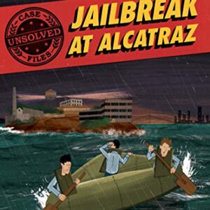 Unsolved Case Files: Jailbreak at Alcatraz: Frank Morris & the Anglin Brothers' Great Escape (Unsolved Case Files, 2)