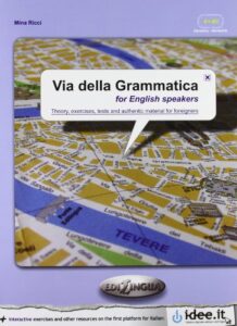 via della grammatica for english speakers: theory, exercises, tests and authentic material for foreigners (italian and english edition)