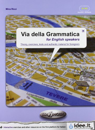 Via della Grammatica for English Speakers: Theory, Exercises, Tests and Authentic Material for Foreigners (Italian and English Edition)