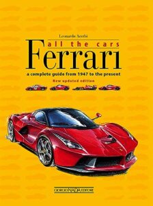 ferrari all the cars: a complete guide from 1947 to the present - new updated edition