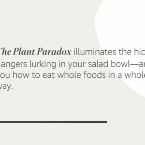 The Plant Paradox: The Hidden Dangers in "Healthy" Foods That Cause Disease and Weight Gain (The Plant Paradox, 1)